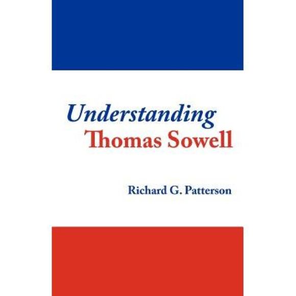 Richard G. Patterson | Other | Understanding Thomas Sowell Richard G ...